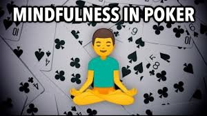 Mindfulness in Poker: Staying Present in the Game
